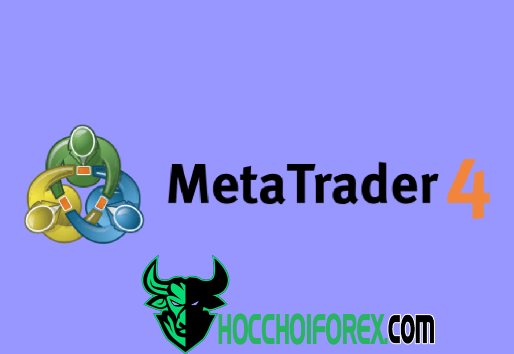 Metatrader 4 là gì? Hướng dẫn cách dùng và tải MT4 mới nhất – Học Chơi Forex
